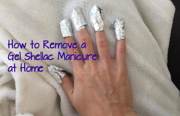 How to Remove Gel Shellac Manicure at Home